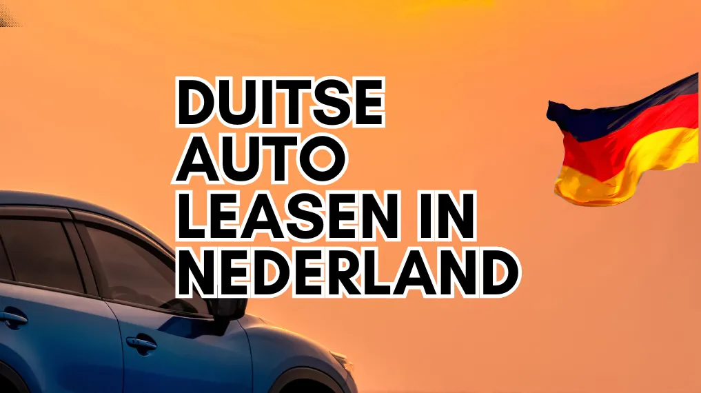 Duitse Auto Leasen in Nederland: Kosten en Voordelen
